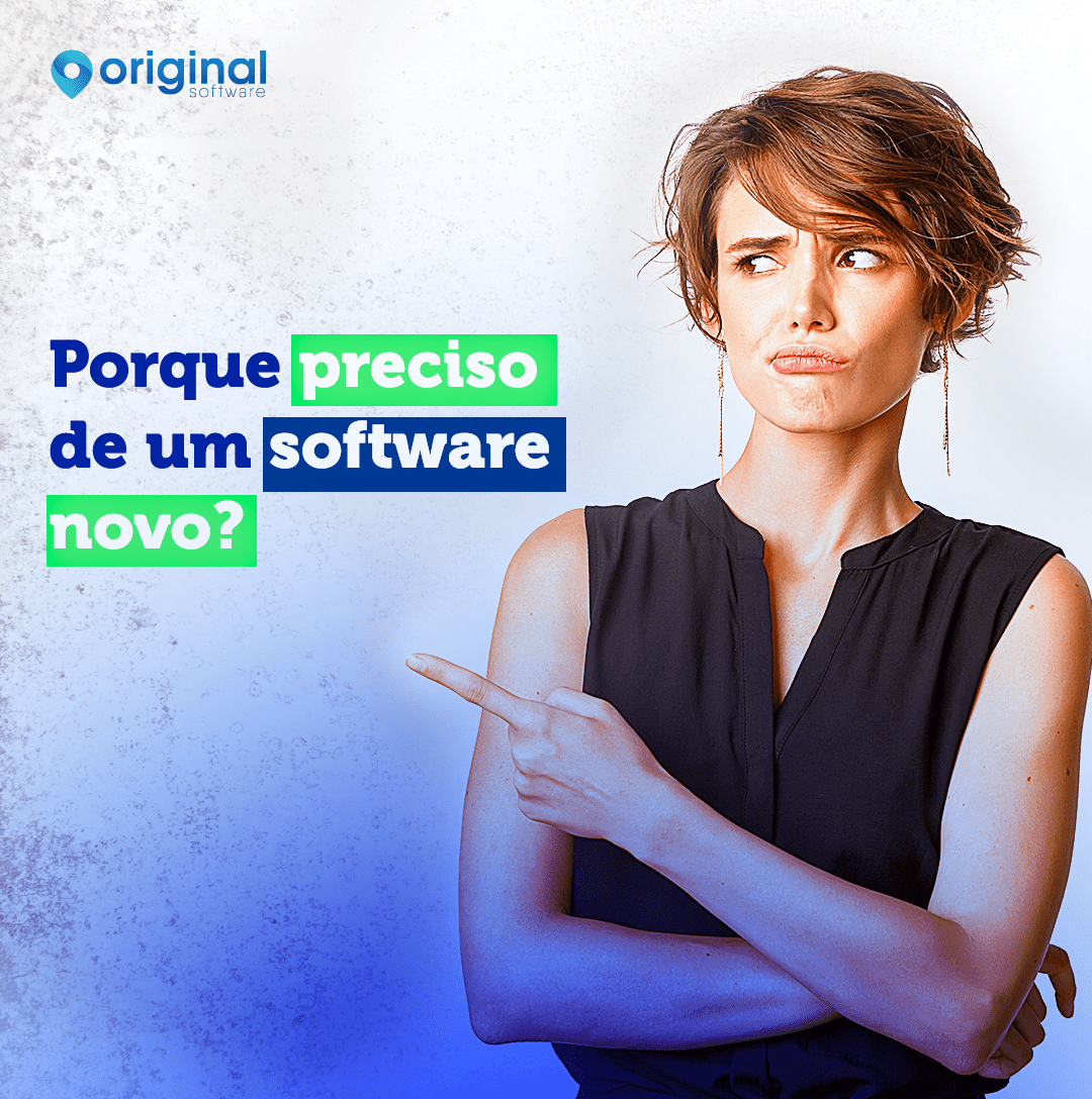 Por que preciso de um software novo? – Original Software